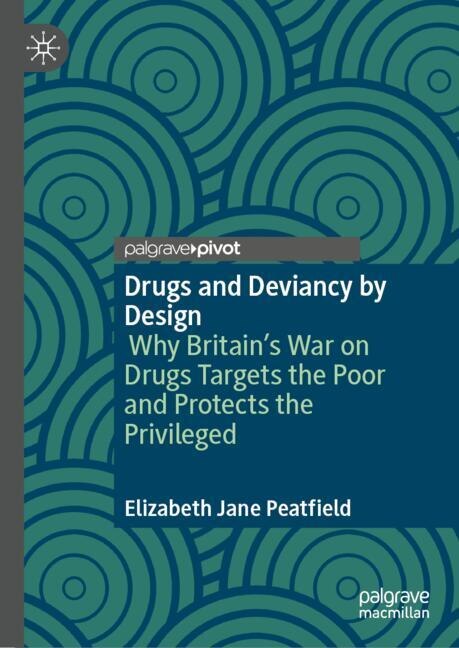 Drugs And Deviancy By Design: Why Britain's War On Drugs Targets The ...