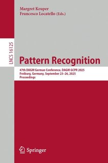 Pattern Recognition: 47th Dagm German Conference, Dagm Gcpr 2025 ...