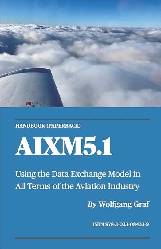 Handbook AIXM5.1: Using the Data Exchange Model in All Terms of the ...