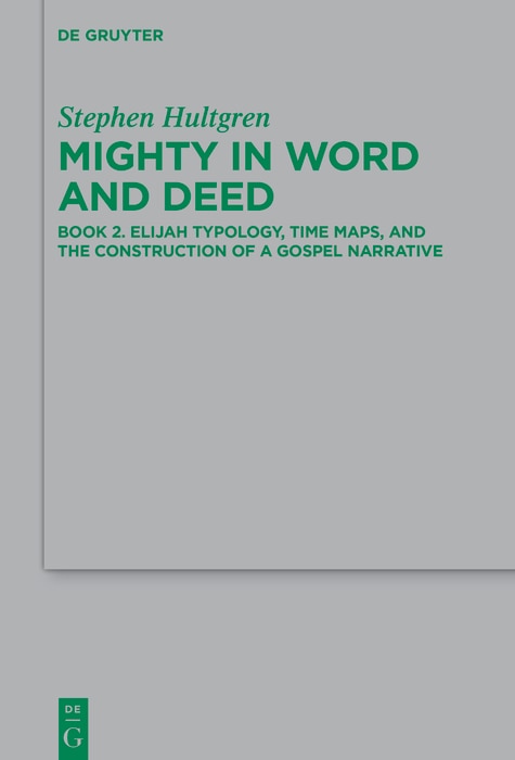 Mighty In Word And Deed: Book 2. Elijah Typology, Time Maps, And The ...