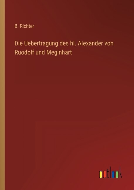 Die Uebertragung des hl. Alexander von Ruodolf und Meginhart | Indigo