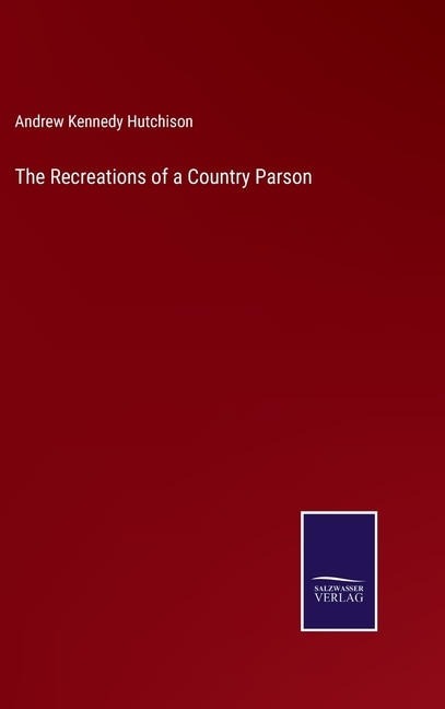 The Recreations Of A Country Parson Book By Andrew Kennedy Hutchison ...