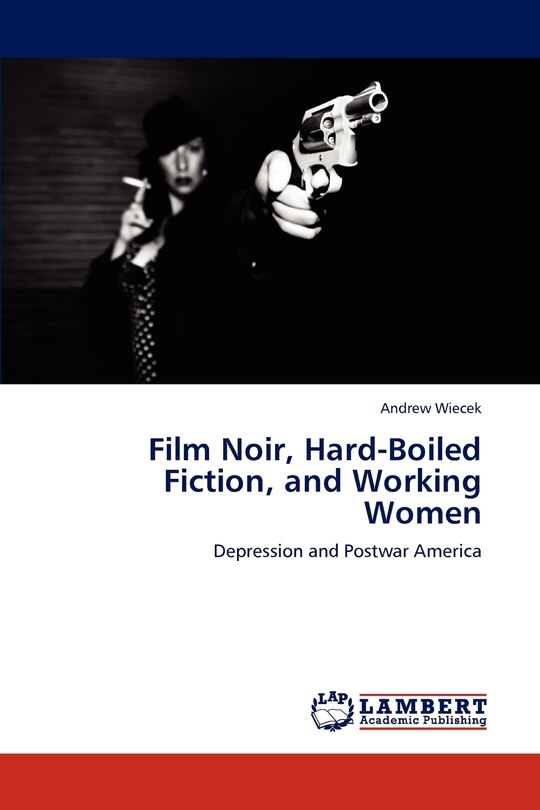 Film Noir, Hard-Boiled Fiction, and Working Women | Indigo