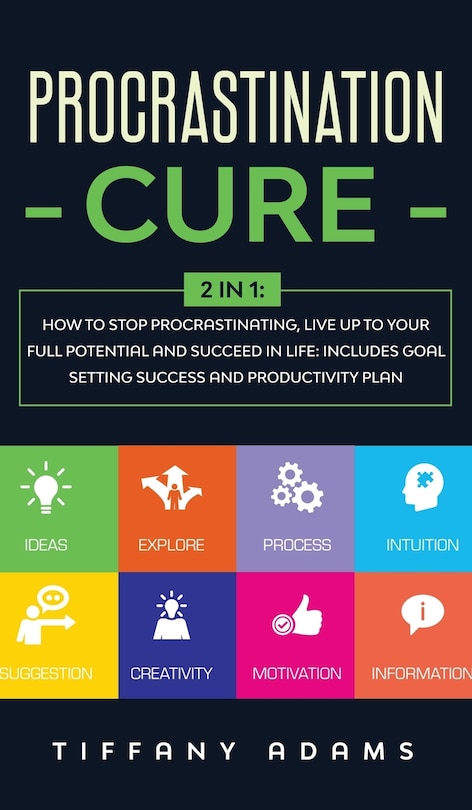 Procrastination Cure: 2 In 1: How To Stop Procrastinating, Live Up To ...