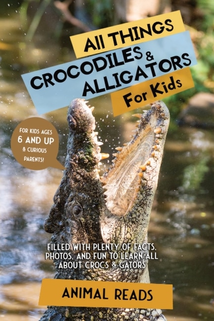 All Things Crocodiles & Alligators For Kids: Filled With Plenty Of ...