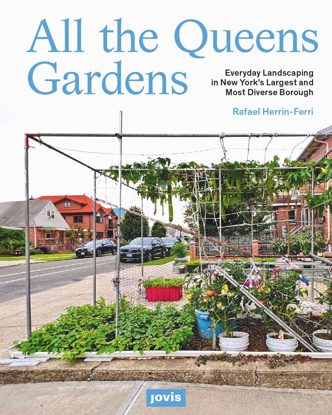 All The Queens Gardens: Everyday Landscaping In New York’s Largest And ...