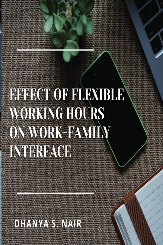 Effect Of Flexible Working Hours On Work-family Interface Book By ...