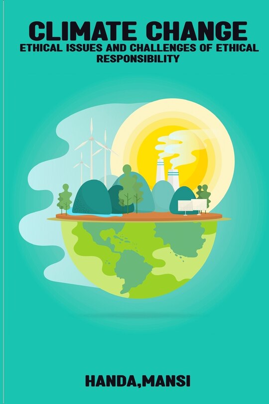 Climate Change Ethical Issues And Challenge Of Moral Responsibility ...