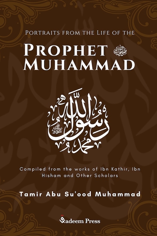 Portraits From The Life Of The Prophet Muhammad (saw): Compiled From ...