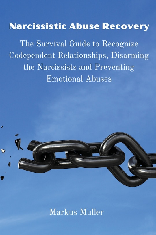 Narcissistic Abuse Recovery: The Survival Guide to Recognize Codependent Relationships ...