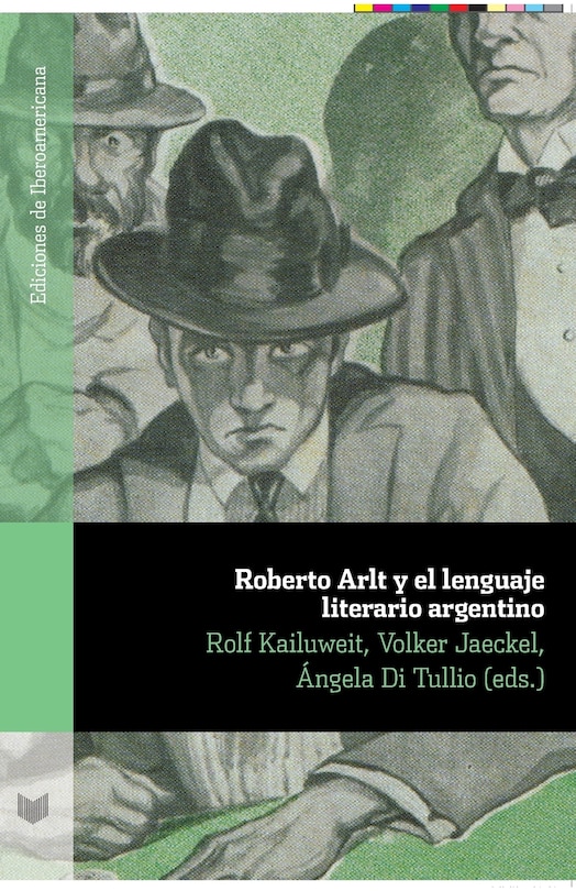 Roberto Arlt y el lenguaje literario argentino | Indigo