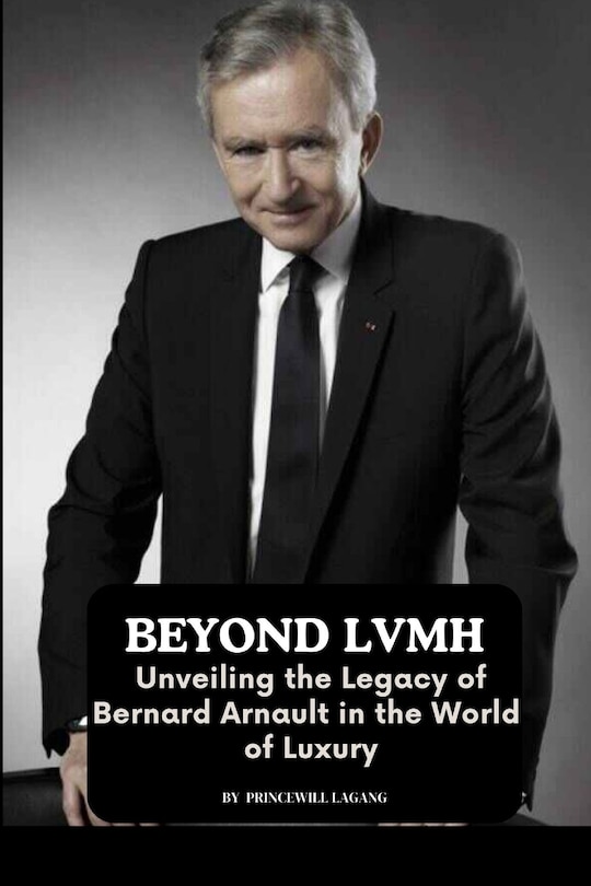 Beyond Lvmh: Unveiling The Legacy Of Bernard Arnault In The World Of ...