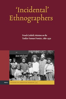 'incidental' Ethnographers: French Catholic Missions On The Tonkin ...
