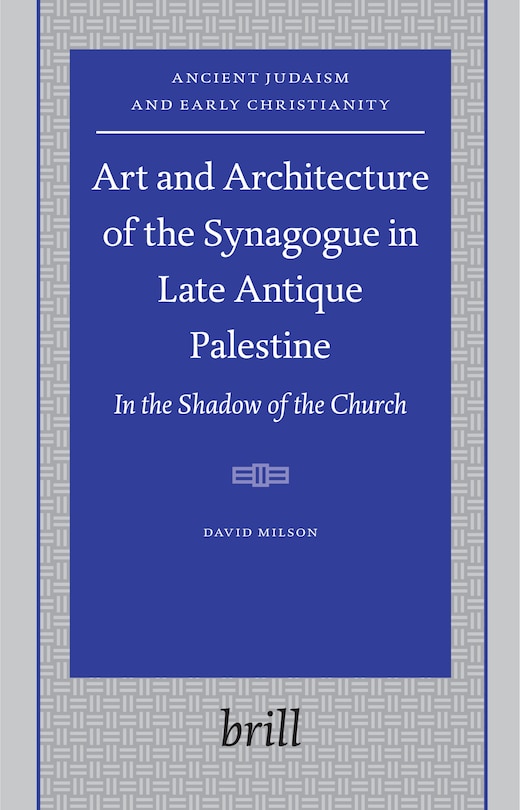 Art And Architecture Of The Synagogue In Late Antique Palestine: In The ...