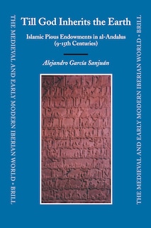 Till God Inherits The Earth: Islamic Pious Endowments In Al-andalus (9 ...