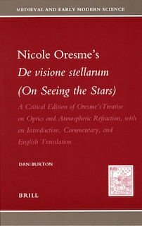 Nicole Oresme's De Visione Stellarum (on Seeing The Stars): A Critical ...
