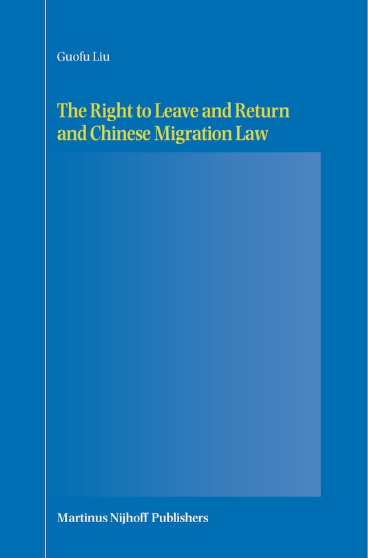 The Right To Leave And Return And Chinese Migration Law Book By Guofu ...