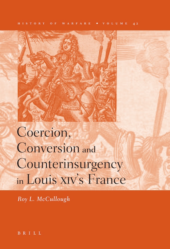 Coercion, Conversion And Counterinsurgency In Louis Xiv’s France Book ...