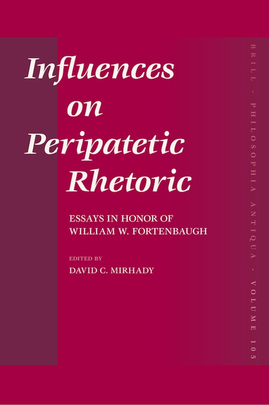 Influences On Peripatetic Rhetoric: Essays In Honor Of William W ...