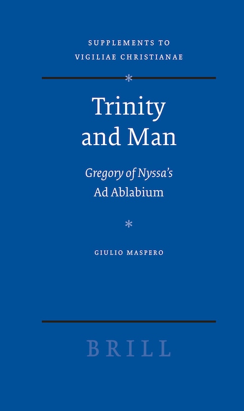 Trinity And Man: Gregory Of Nyssa's Ad Ablabium Book By G Maspero, ('tc ...