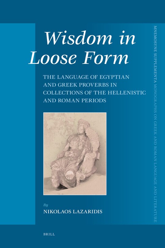 Wisdom In Loose Form: The Language Of Egyptian And Greek Proverbs In ...