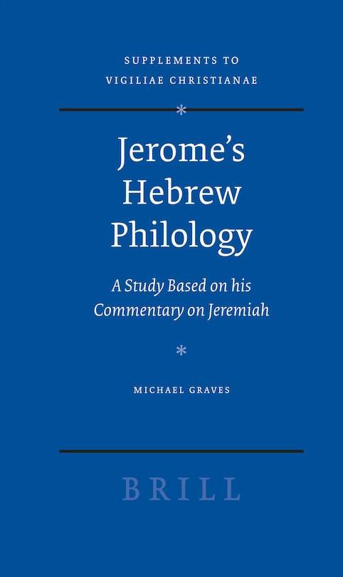 Jerome's Hebrew Philology: A Study Based On His Commentary On Jeremiah ...