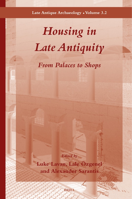 Housing In Late Antiquity - Volume 3.2: From Palaces To Shops ('tc ...