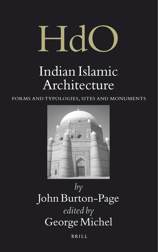Indian Islamic Architecture: Forms And Typologies, Sites And Monuments ...