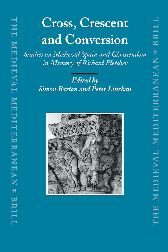 Cross, Crescent And Conversion: Studies On Medieval Spain And ...