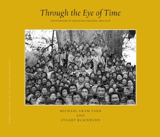 Through The Eye Of Time: Photographs Of Arunachal Pradesh, 1859-2006 ...