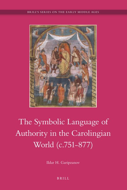 The Symbolic Language Of Authority In The Carolingian World (c.751-877 ...