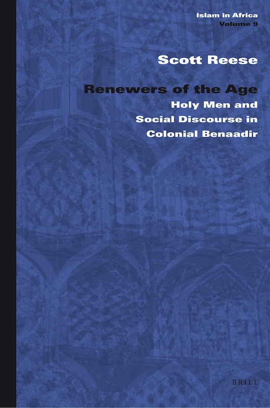 Renewers Of The Age: Holy Men And Social Discourse In Colonial Benaadir ...