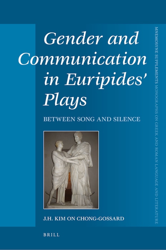 Gender And Communication In Euripides’ Plays: Between Song And Silence ...