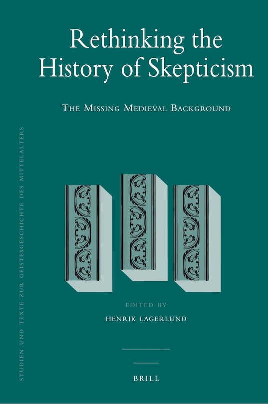 Rethinking The History Of Skepticism: The Missing Medieval Background ...