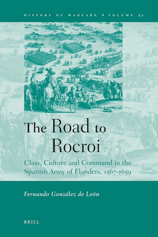 The Road To Rocroi: Class, Culture And Command In The Spanish Army Of ...