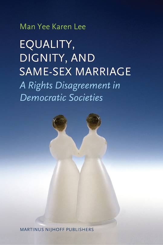 Equality, Dignity, And Same-sex Marriage: A Rights Disagreement In ...