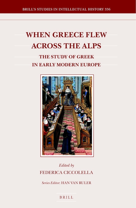 When Greece Flew Across The Alps: The Study Of Greek In Early Modern ...