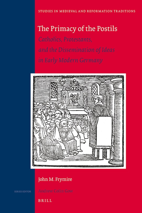 The Primacy Of The Postils: Catholics, Protestants, And The ...