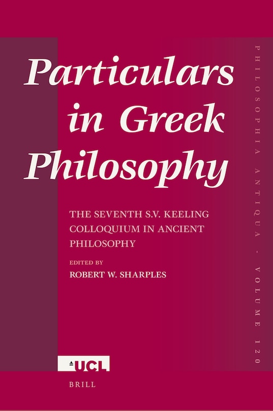 Particulars In Greek Philosophy: The Seventh S.v. Keeling Colloquium In ...