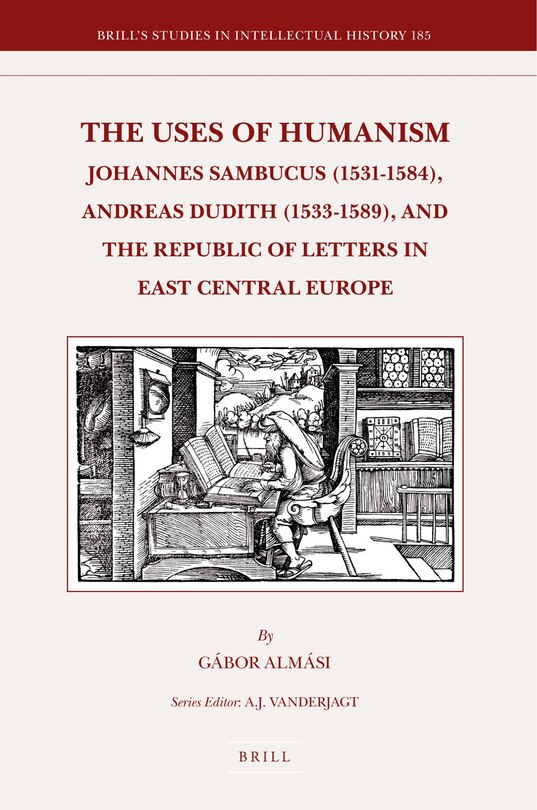 The Uses Of Humanism: Johannes Sambucus (1531-1584), Andreas Dudith ...