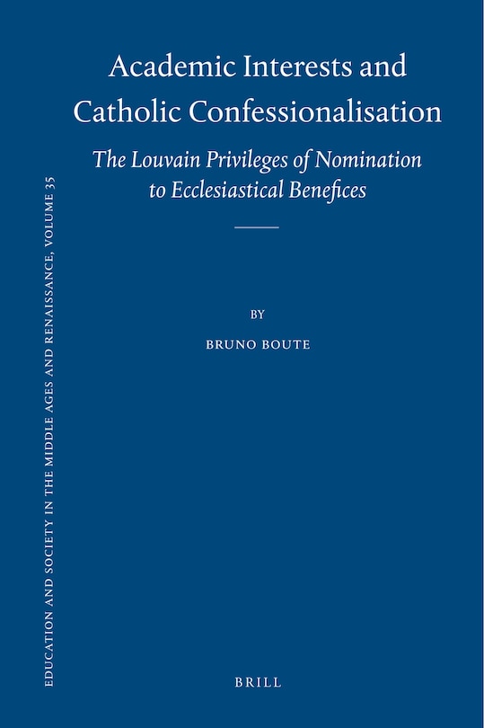Academic Interests And Catholic Confessionalisation: The Louvain ...