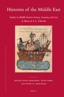 Histories Of The Middle East: Studies In Middle Eastern Society, Economy And Law In Honor Of A.l ...