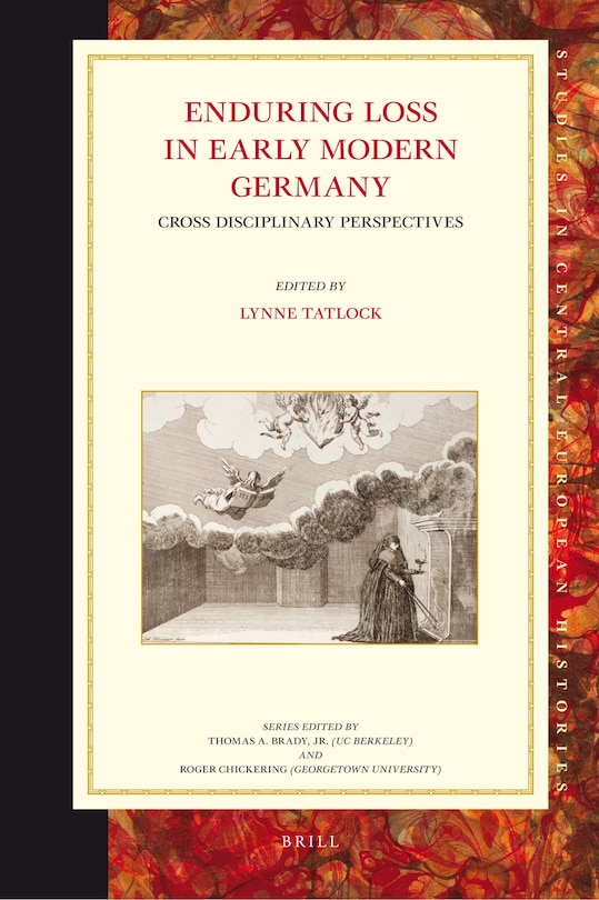 Enduring Loss In Early Modern Germany: Cross Disciplinary Perspectives ...