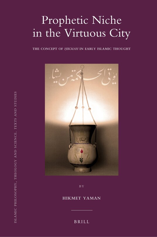 Prophetic Niche In The Virtuous City: The Concept Of Hikmah In Early ...