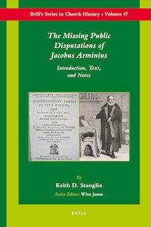 The Missing Public Disputations Of Jacobus Arminius: Introduction, Text ...