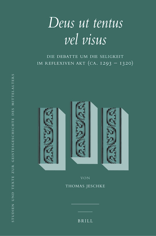 Deus Ut Tentus Vel Visus: Die Debatte Um Die Seligkeit Im Reflexiven ...