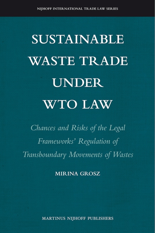 Sustainable Waste Trade Under Wto Law: Chances And Risks Of The Legal ...