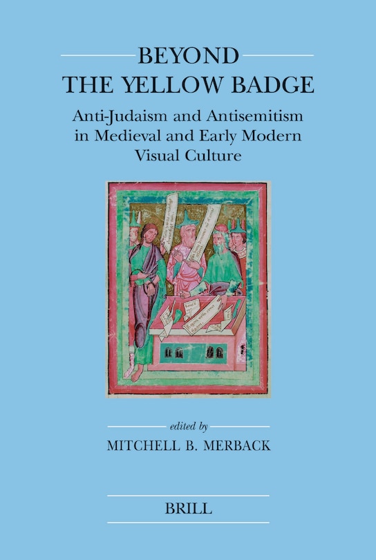 Beyond The Yellow Badge: Anti-judaism And Antisemitism In Medieval And ...