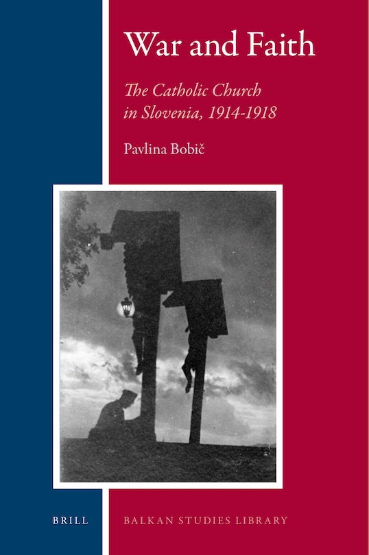 War And Faith: The Catholic Church In Slovenia, 1914-1918 Book By ...
