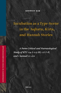 Incubation As A Type-scene In The Aqhatu, Kirta, And Hannah Stories: A ...